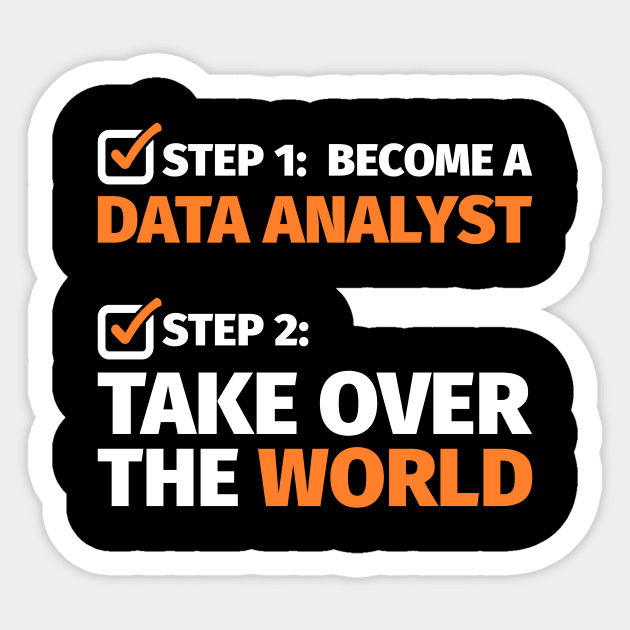 Become a Data Analyst & Take Over the World - Data Analyst - Sticker | TeePublic